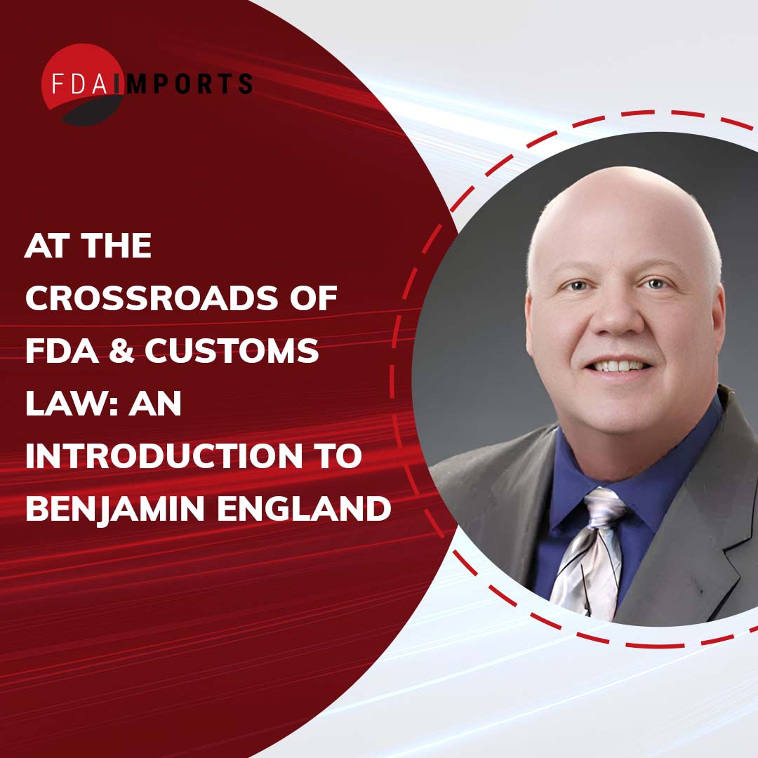 Benjamin England: Navigating FDA Regulations and Customs Compliance ...